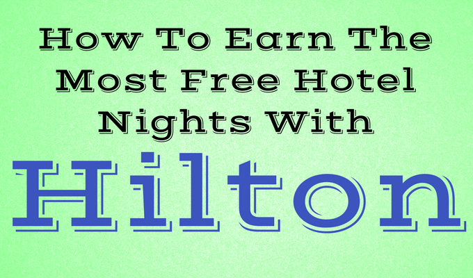 How To Earn The Most Free Hotel Nights With Hilton - No Home Just Roam
